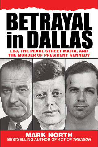 Betrayal in Dallas: LBJ, the Pearl Street Mafia & the Murder of ...