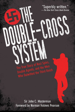 The Double Cross System: The True Story of Nazi Spies, Double Agents ...
