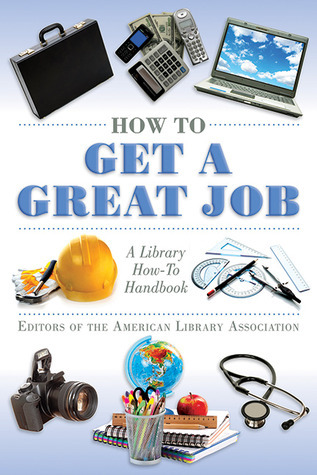 How to Get a Great Job: A Library How-To Handbook by Editors of the ...