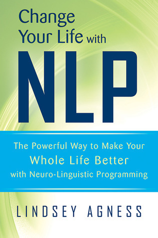 Change Your Life With Nlp The Powerful Way To Make Your Whole Life