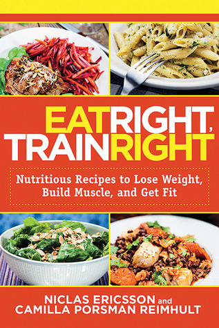 Eat Right, Train Right: Nutritious Recipes to Lose Weight, Build Muscle ...