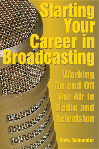 Starting Your Career in Broadcasting: Working On and Off the Air in ...