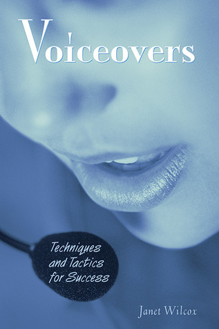 Voiceovers: Techniques and Tactics for Success by Janet Wilcox | Goodreads