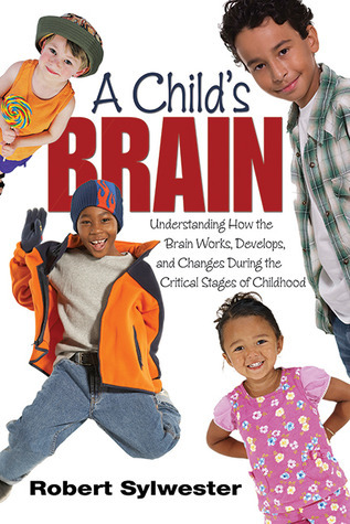 A Child's Brain: Understanding How the Brain Works, Develops, and ...