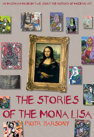 The Stories of the Mona Lisa: An Imaginary Museum Tale about the ...