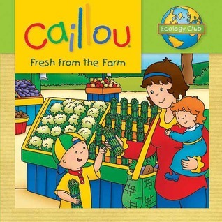 Caillou: Fresh from the Farm: Ecology Club by Kim Thompson | Goodreads
