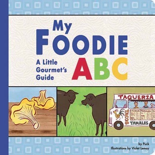 My Foodie ABC: A Little Gourmet's Guide (Foodie Books) by Puck | Goodreads