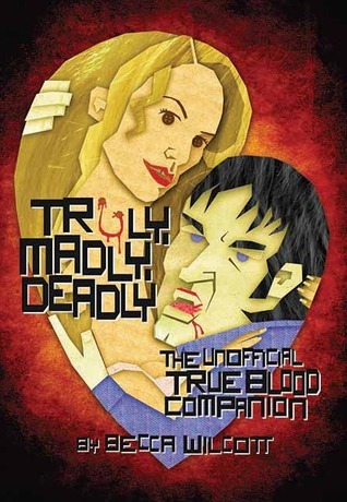 Truly, Madly, Deadly: The Unofficial True Blood Companion by Becca ...