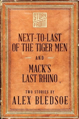 Next-to-Last of the Tiger Men and Mack's Last Rhino by Alex Bledsoe ...