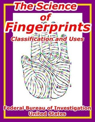 The Science of Fingerprints Classification and Uses by U.S. Department ...
