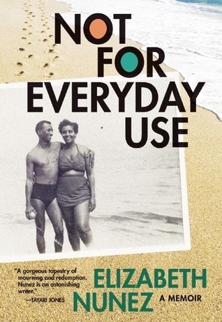 Not for Everyday Use: A Memoir by Elizabeth Nunez | Goodreads