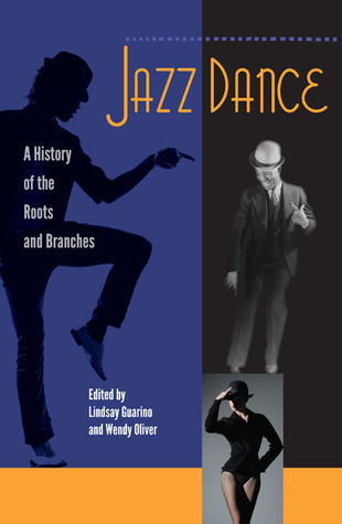 Jazz Dance: A History of the Roots and Branches by Lindsay Guarino ...