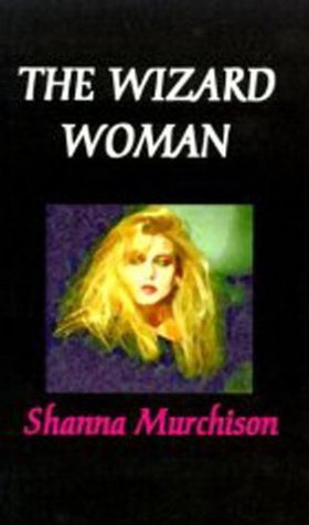 The Wizard Woman by Shanna Murchison | Goodreads