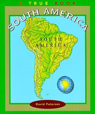South America (True Books: Continents) by David Petersen | Goodreads