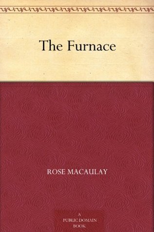 The Furnace by Rose Macaulay | Goodreads