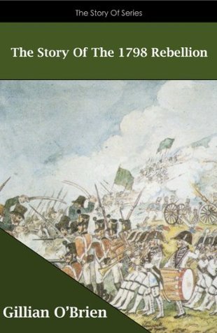The Story Of The 1798 Rebellion by Gillian O'Brien | Goodreads