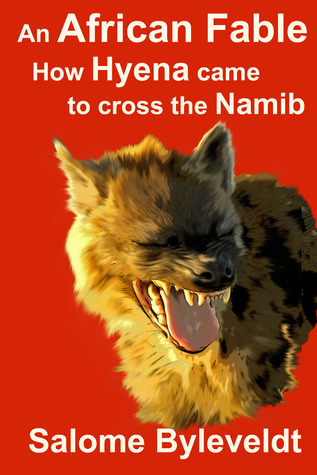 An African Fable: How Hyena came to cross the Namib by Salome Byleveldt ...