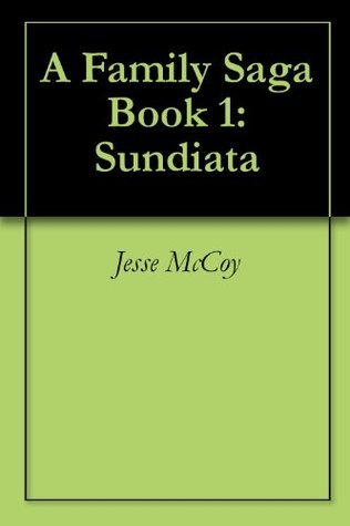A Family Saga Book 1: Sundiata by Jesse McCoy | Goodreads
