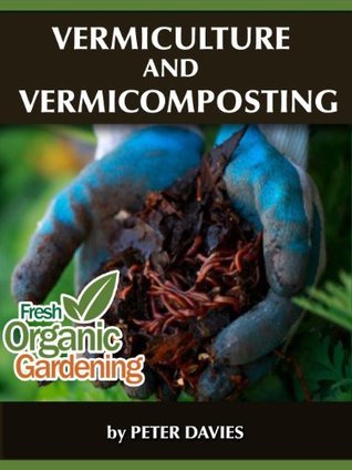 Vermiculture and Vermicomposting by Peter Davies | Goodreads