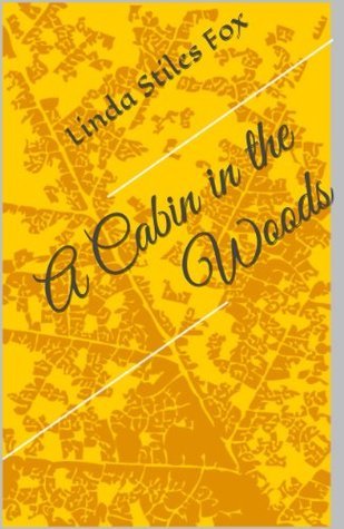 A Cabin in the Woods by Linda Stiles Fox | Goodreads
