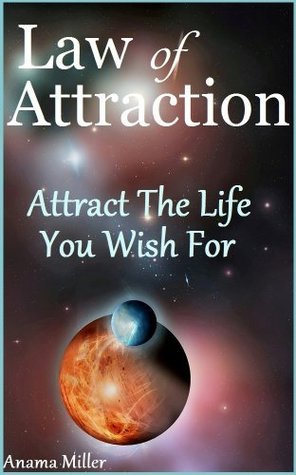 Law of Attraction - Attract the Life You Wish For by Anama Miller ...
