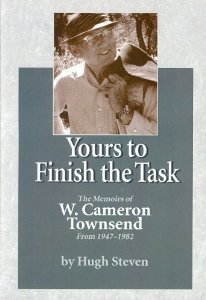 Yours to Finish the Task: The Memoirs of W. Cameron Townsend from 1947-1982 by Hugh Steven ...