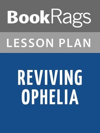 Lesson Plans Reviving Ophelia by BookRags | Goodreads
