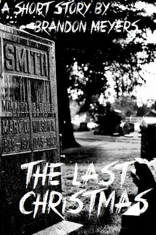The Last Christmas: A Short Story by Brandon Meyers | Goodreads