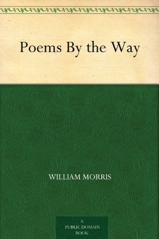 Poems By the Way by William Morris | Goodreads