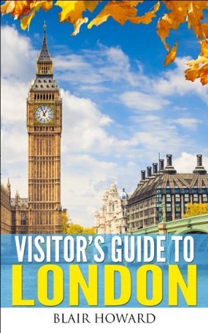 Visitor's Guide to London: 4th Edition by Blair Howard | Goodreads