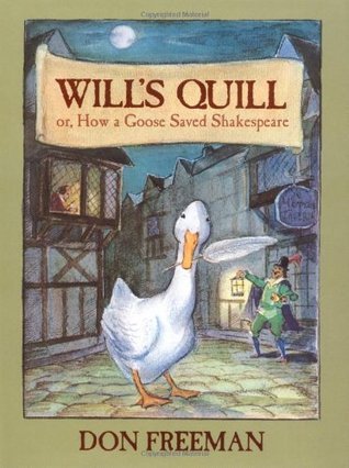 Will's Quill: or, How a Goose Saved Shakespeare by Don Freeman | Goodreads