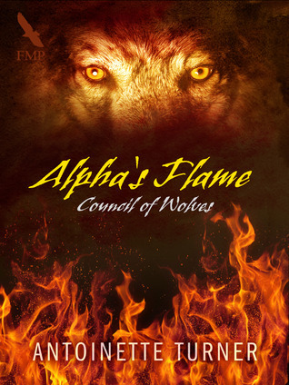 Alpha's Flame (Council of Wolves) by Antoinette Turner | Goodreads