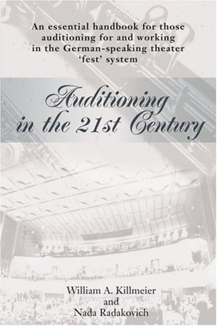 Auditioning in the 21st Century: An essential handbook for those auditioning and working in the ...