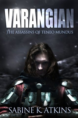 Varangian: The Assassins of Teneo Mundus by Sabine K. Atkins | Goodreads