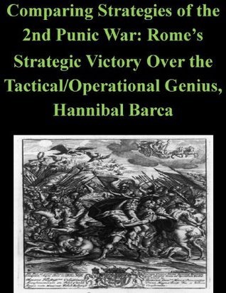 Comparing Strategies of the 2nd Punic War: Rome’s Strategic Victory ...