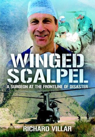 Winged Scalpel: A Surgeon at the Frontline of Disaster by Richard ...