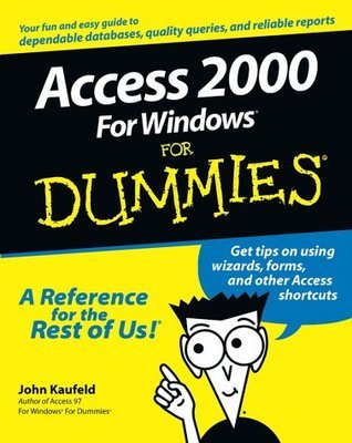 Access 2000 for Windows for Dummies by John Kaufeld | Goodreads