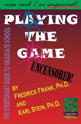 Playing the Game: The Streetsmart Guide to Graduate School by Fredrick ...