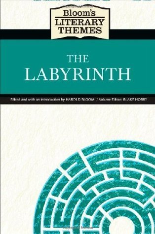 The Labyrinth (Bloom's Literary Themes) by Harold Bloom | Goodreads