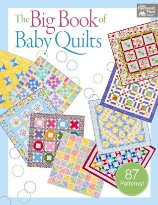 The Big Book of Baby Quilts by That Patchwork Place | Goodreads