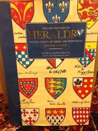 The Dictionary of Heraldry: Feudal Coats of Arms and Pedigrees by ...
