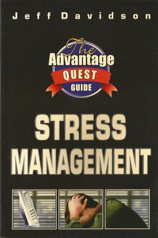 The Advantage Quest Guide to Stress Management by Jeff Davidson | Goodreads