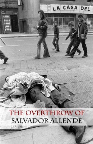 The Overthrow of Salvador Allende by Ricardo Santiago | Goodreads