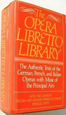 The Opera Libretto Library: The Authentic Texts of the German, French ...