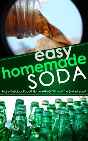 Easy Homemade Soda: Make Delicious Pop At Home With Or Without The ...