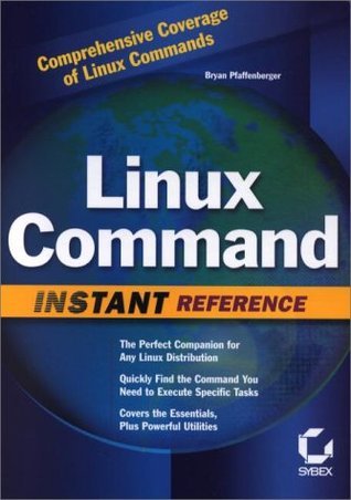 Linux Command: Instant Reference by Bryan Pfaffenberger | Goodreads