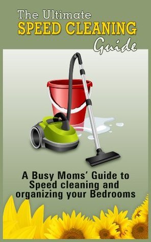 Speed Cleaning Collection: A Busy Mom’s Guide to Speed cleaning and ...