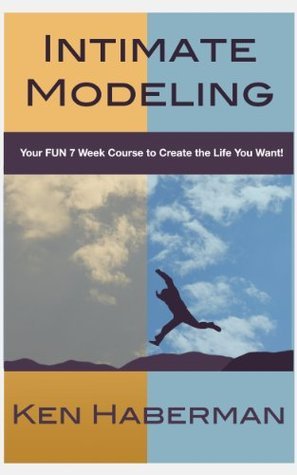 Intimate Modeling: Your FUN 7 Week Course to Create the Life You Want ...