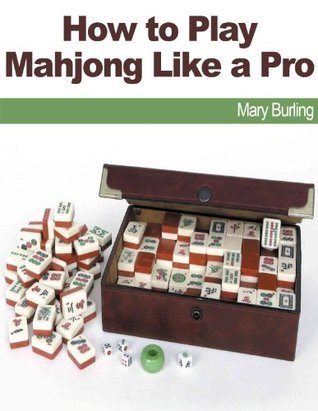 How to Play Mahjong Like a Pro by Mary Burling | Goodreads