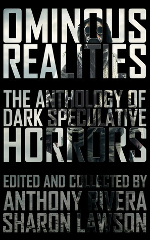 Ominous Realities: The Anthology of Dark Speculative Horrors by Anthony ...